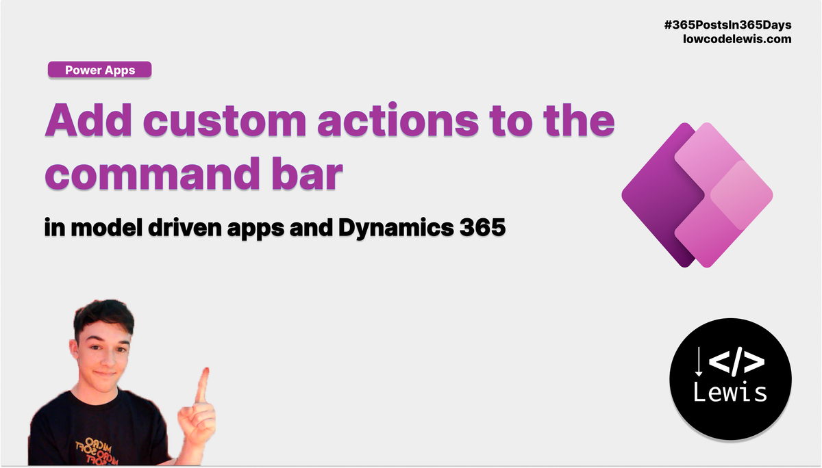 Add Custom Actions To The Command Bar In Model Driven Apps And Dynamics 365 Low Code Lewis