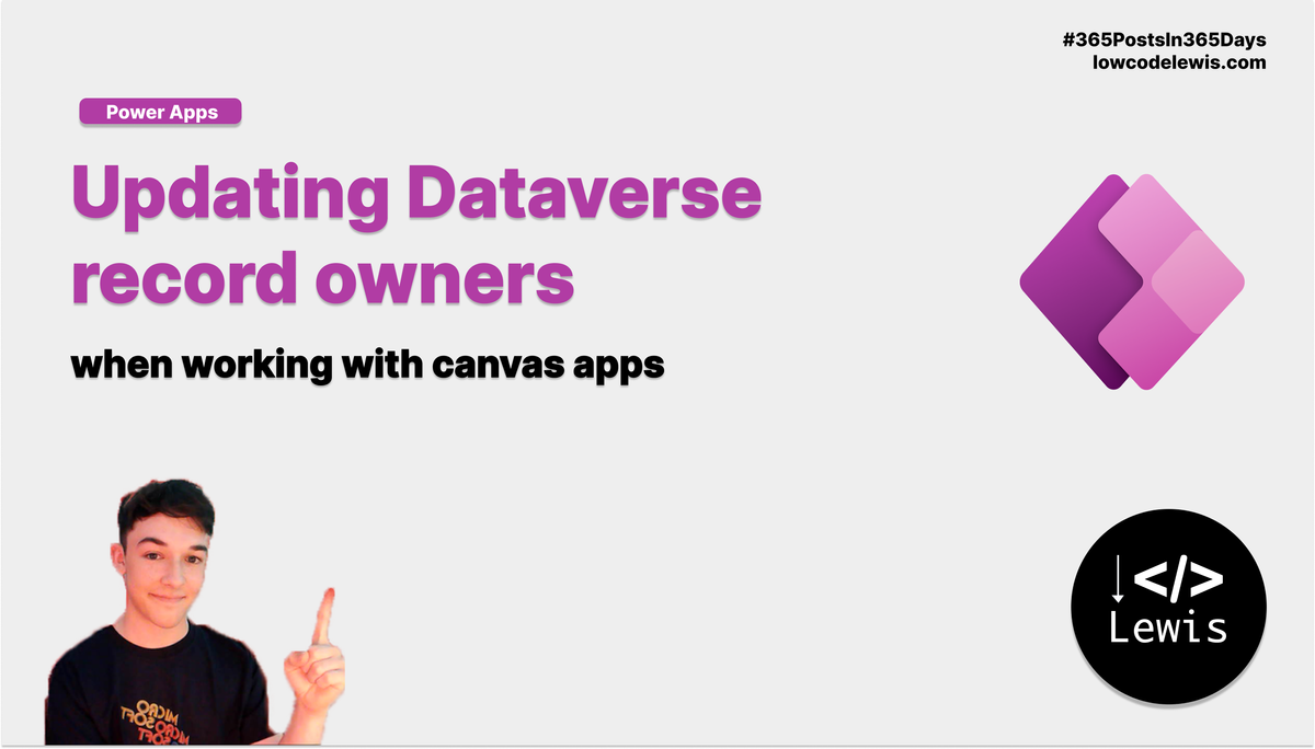 Reassign a Dataverse record owner within a canvas app - Low Code Lewis
