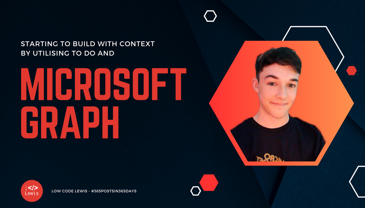Starting to build with context by utilising Microsoft Graph - Low Code Lewis