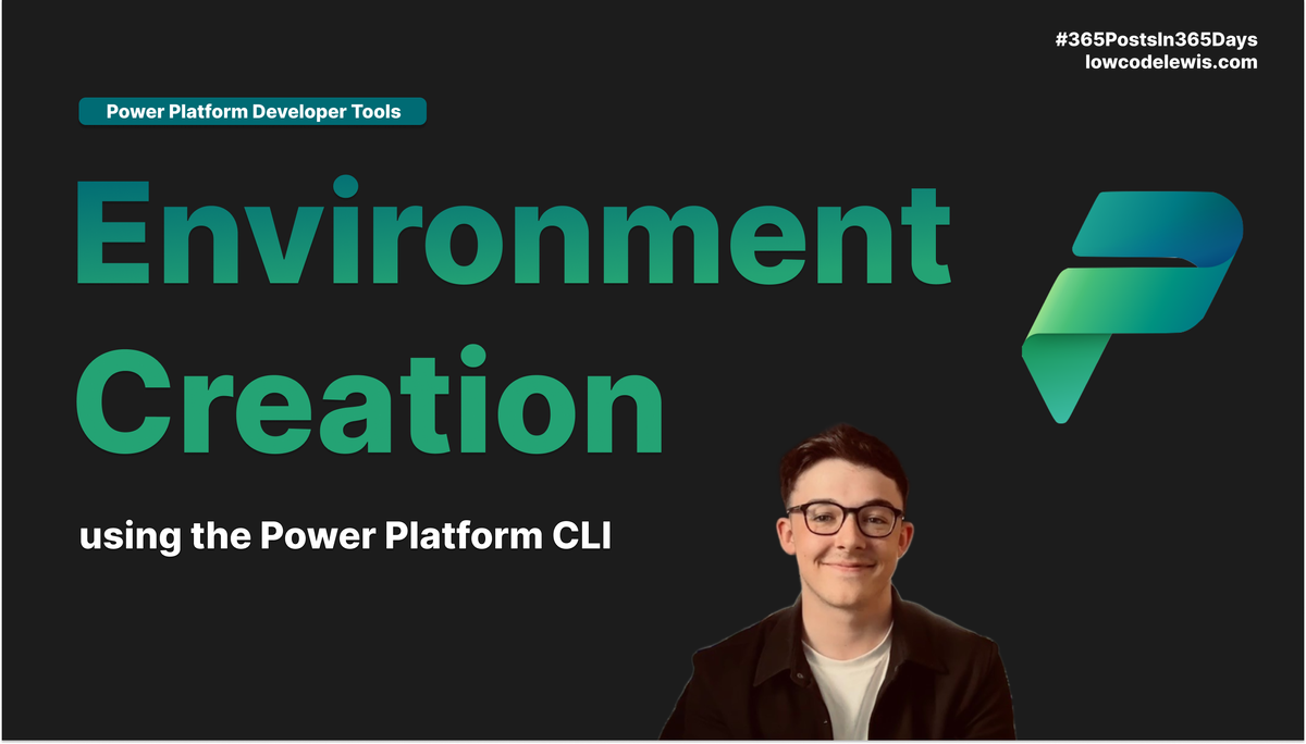 Create Dataverse environments with the Power Platform CLI - Low Code Lewis
