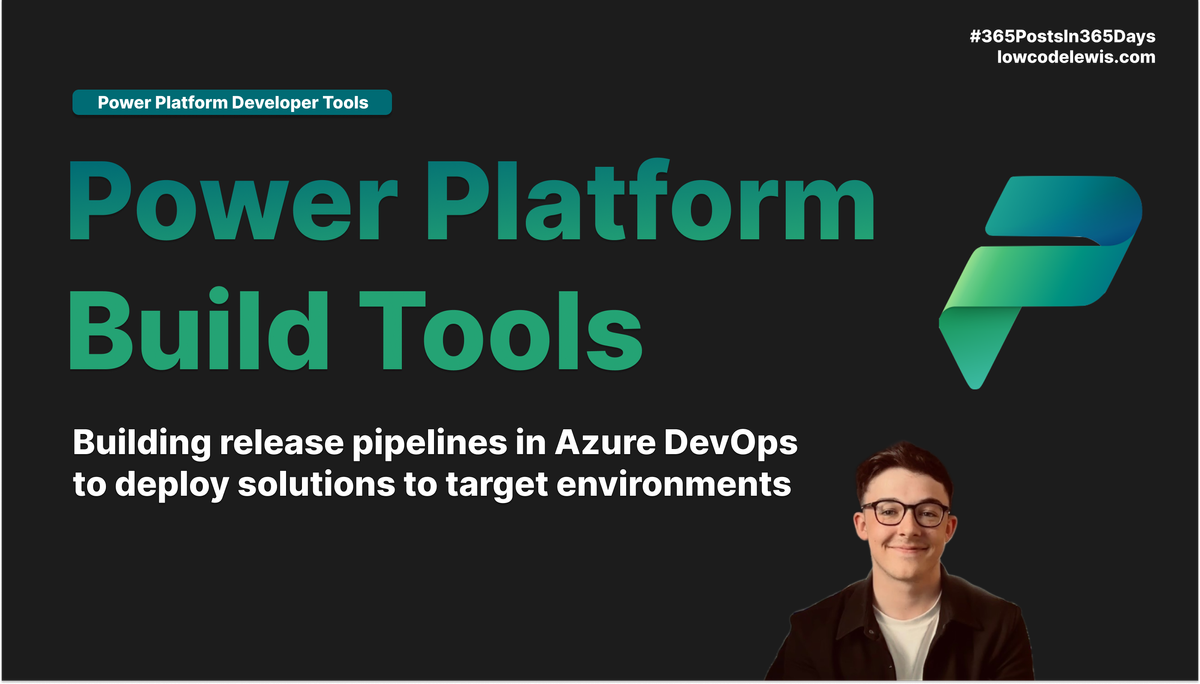 Building a Power Platform deployment pipeline in Azure DevOps - Part 2 - Low Code Lewis